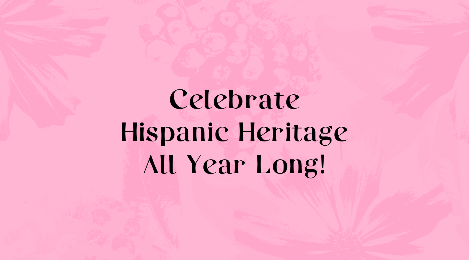 How to Celebrate Hispanic Heritage All Year Long - LatinUs Beauty